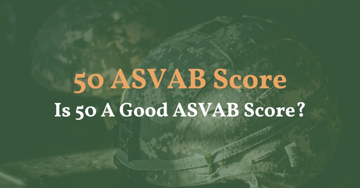 50 ASVAB Score - Is 50 A Good ASVAB Score? - ASVAB Prep