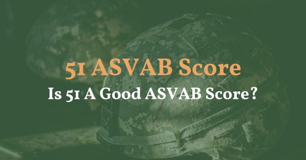 51 ASVAB Score - Is 51 A Good ASVAB Score? - ASVAB Prep