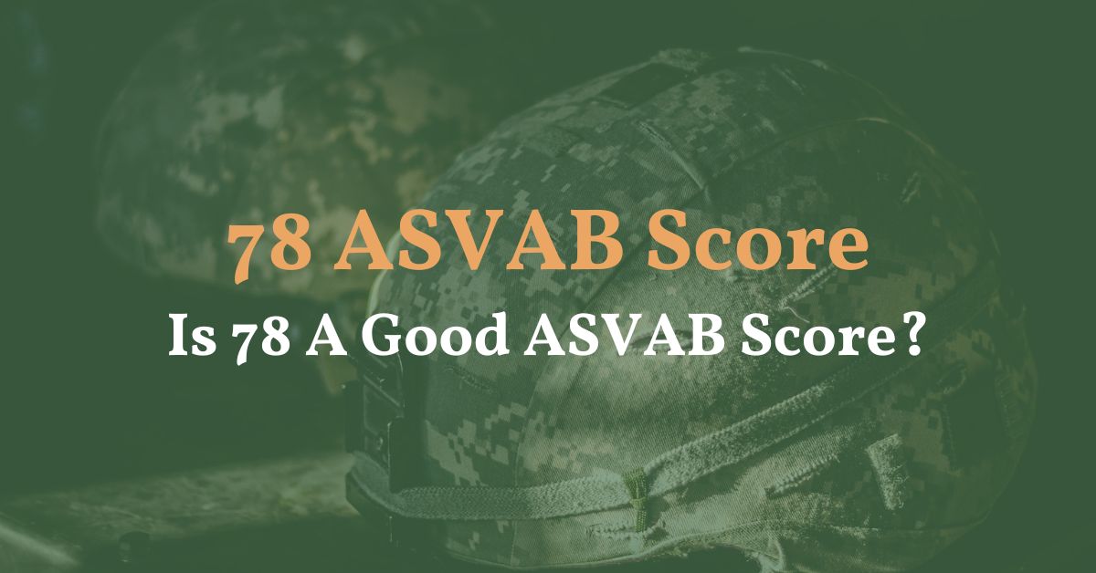78 ASVAB Score - Is 78 A Good ASVAB Score? - ASVAB Prep